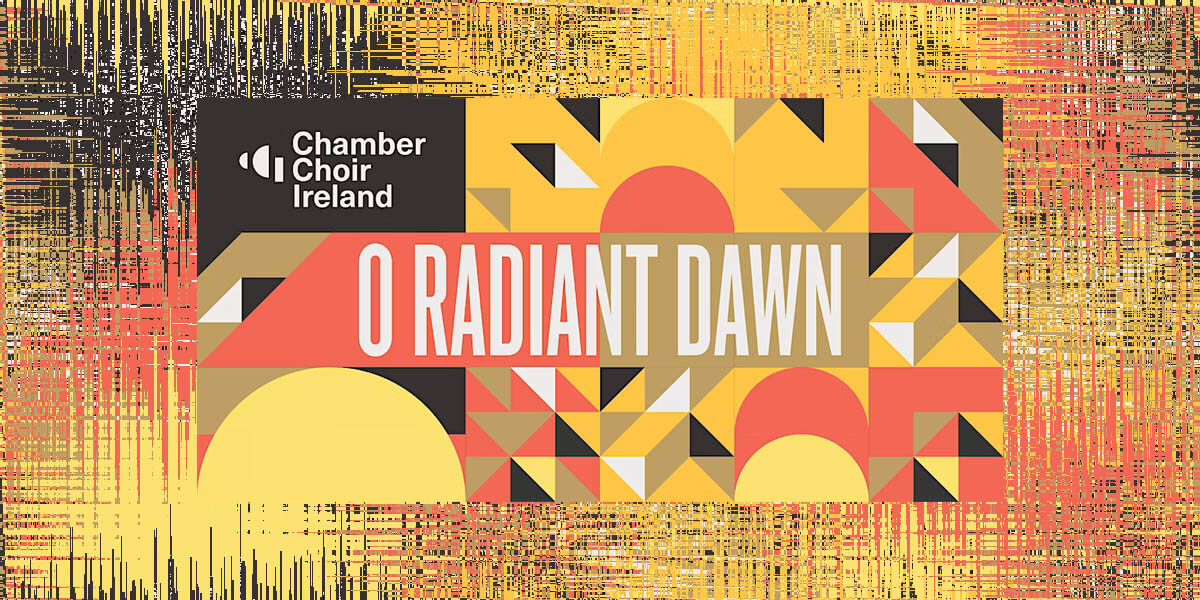 O Radiant Dawn: Chamber Choir Ireland with Eamonn Dougan - Dublin.ie